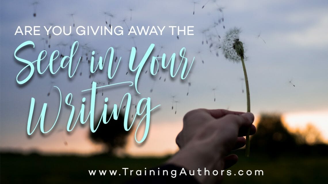 Are You Giving Away the Seed in Your Writing? - Training Authors with ...