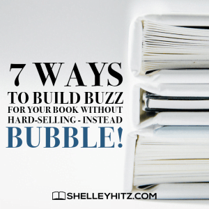 7 Ways to Build Buzz for Your Book Without Hard-Selling - Instead ...