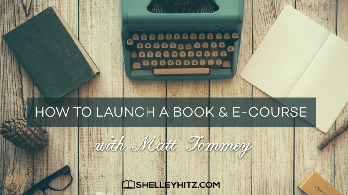 How to Launch a Book and Ecourse with Matt Tommey