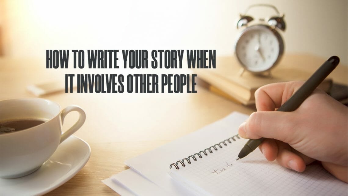 How to Write Your Story When It Involves Other People - Training ...