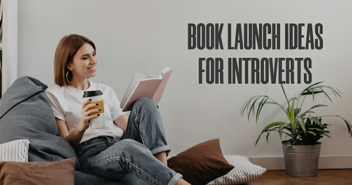 Book Launch Ideas for Introverts: Ideas To Get Your Book On Top