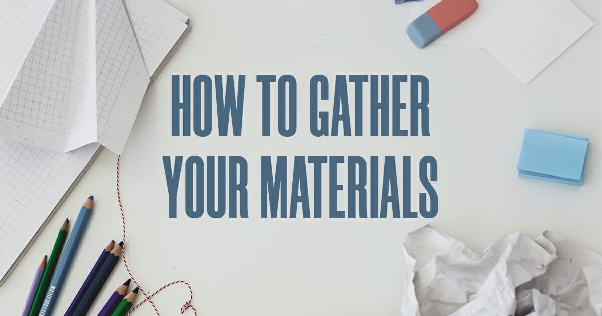 How to Gather Your Materials