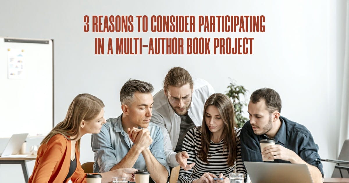 3 Reasons to Consider Participating in a Multi-Author Book Project