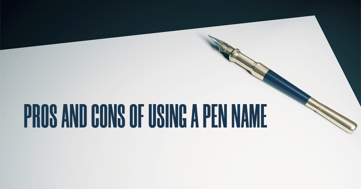 Pros and Cons of Using a Pen Name In Your Book
