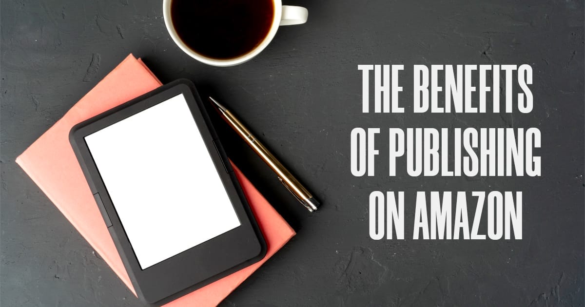 The Benefits of Publishing on Amazon