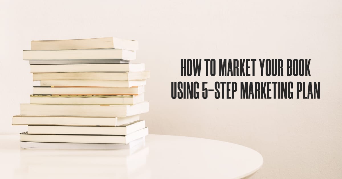 How to Market Your Book Using 5-Step Marketing Plan