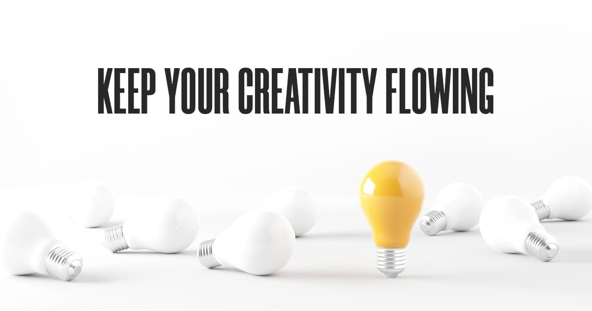 Keep Your Creativity Flowing